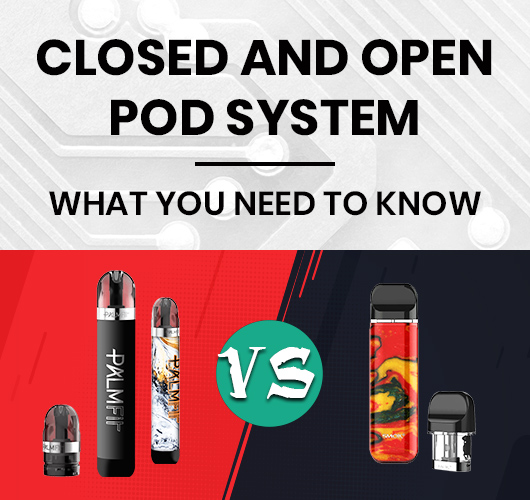 Closed or Open Pod Device: Which one is best for you? - EN